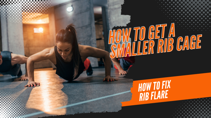 How To Get a Smaller Rib Cage - How To Fix Rib Flare - 2022 Guide