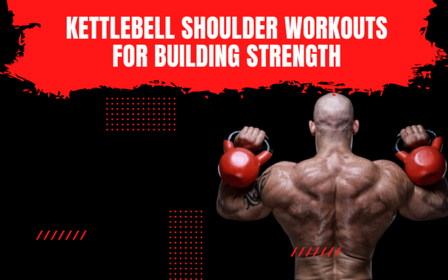 5 Kettlebell Shoulder Workouts for Building Strength - Build Explosive ...