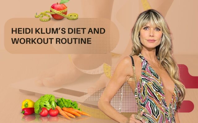 Heidi Klum’s Diet and Workout Routine - Gets Her Supermodel Body